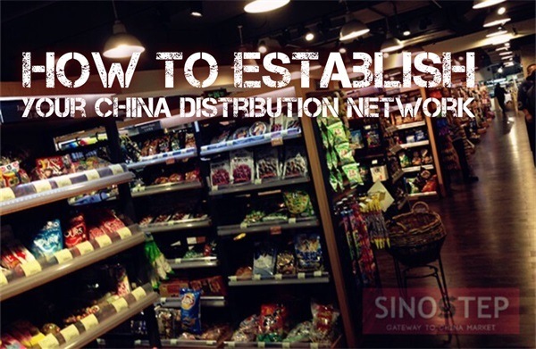How to Establish Your China Distribution Network Effectively - SINOSTEP